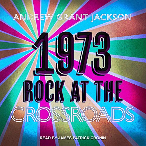 1973: Rock at the Crossroads (Audible Audio Edition): Andrew Grant ...