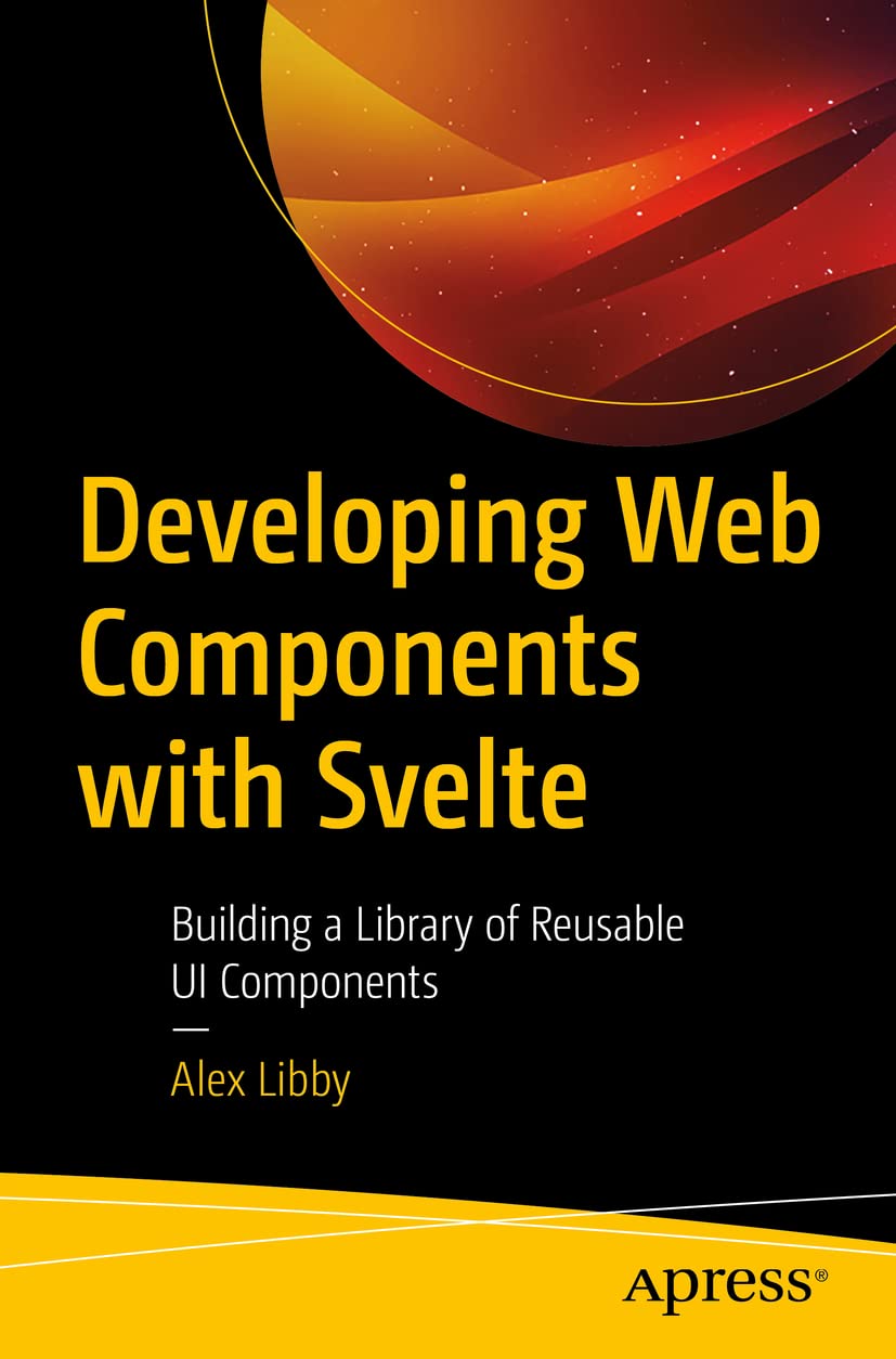 Developing Web Components with Svelte: Building a Library of Reusable ...