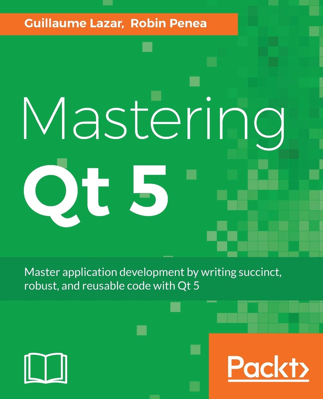 Mastering Qt 5: Create stunning cross-platform applications: Lazar, Guillaume, Penea, Robin ...