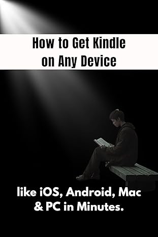 How to Get Kindle on Any Device : An Easy Step-by-Step Guide to Installing and Using Kindle app ...