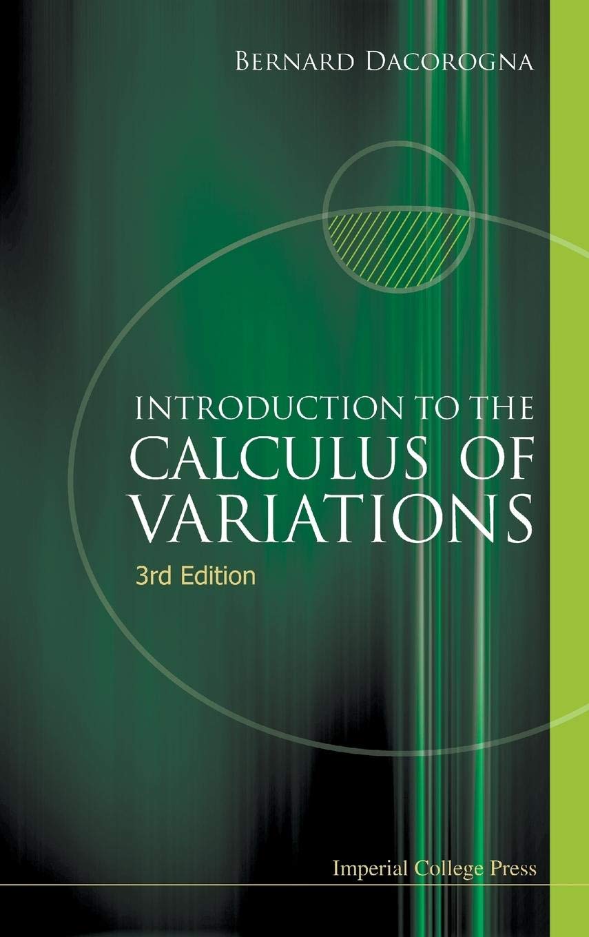 INTRODUCTION TO THE CALCULUS OF VARIATIONS (3RD EDITION): Dacorogna ...