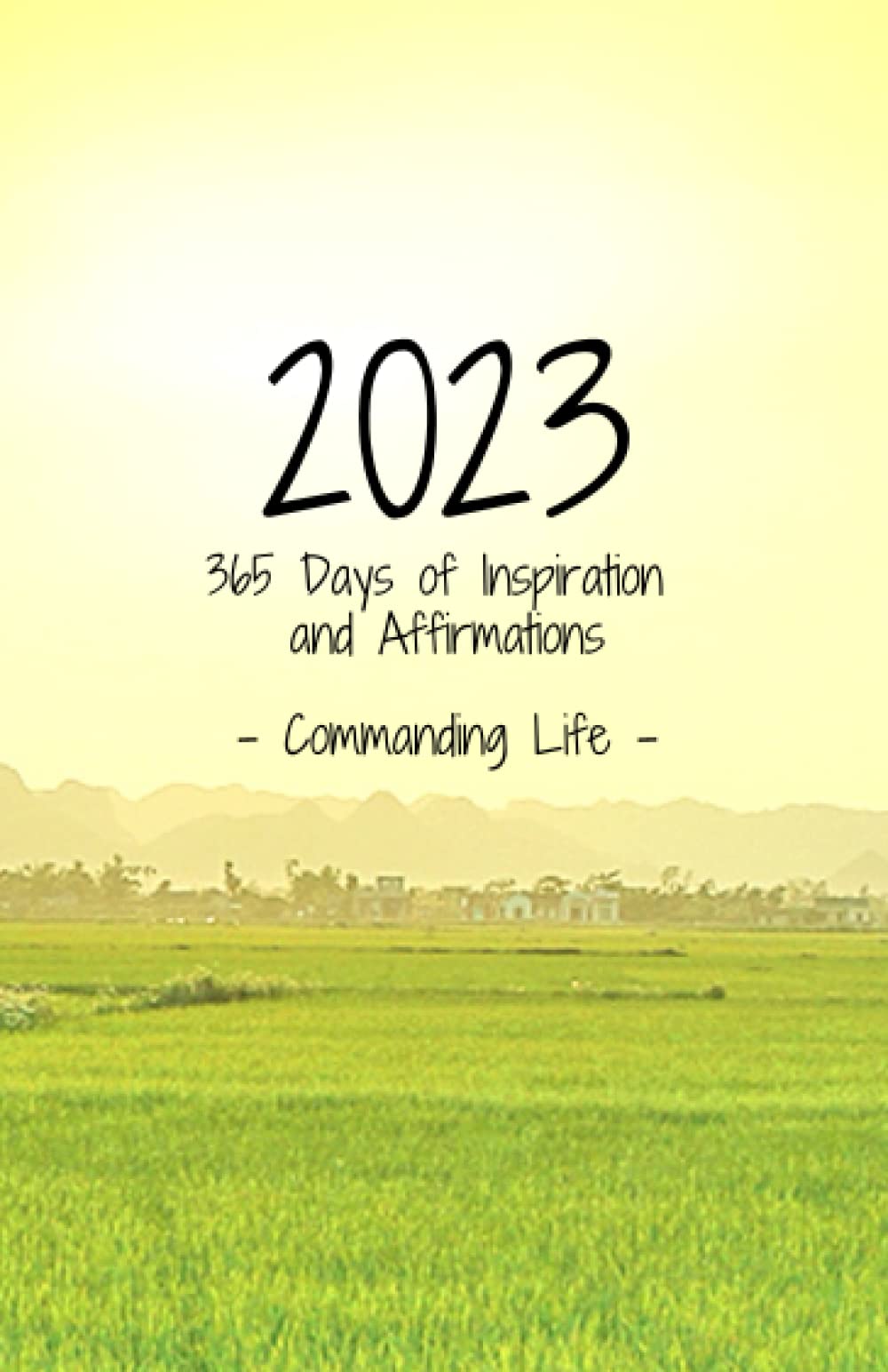 2023 - 365 Days of Inspiration and Affirmations Commanding Life: Life ...