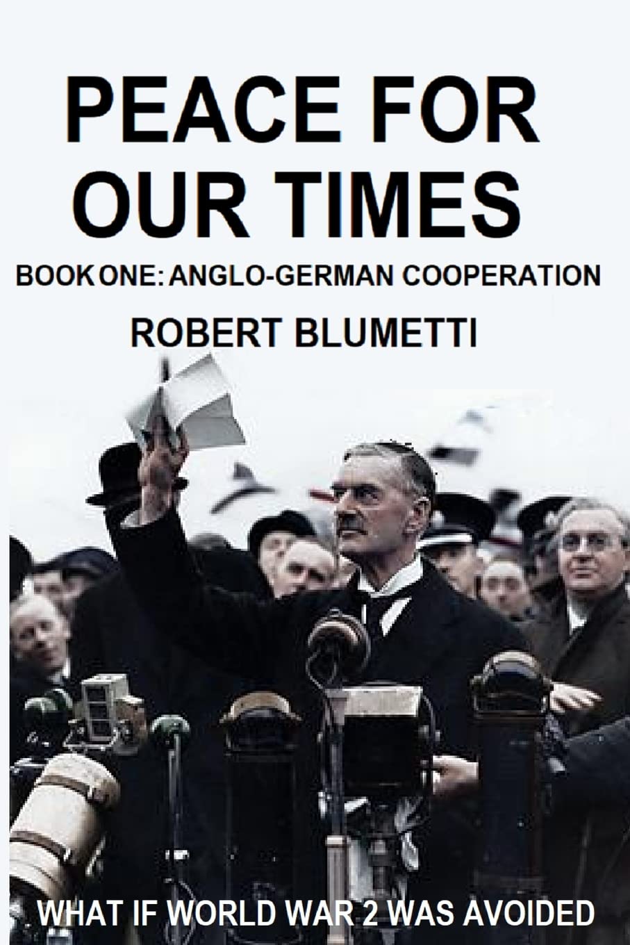 Peace for Our Time: Book One: Anglo-German Cooperation: Blumetti ...