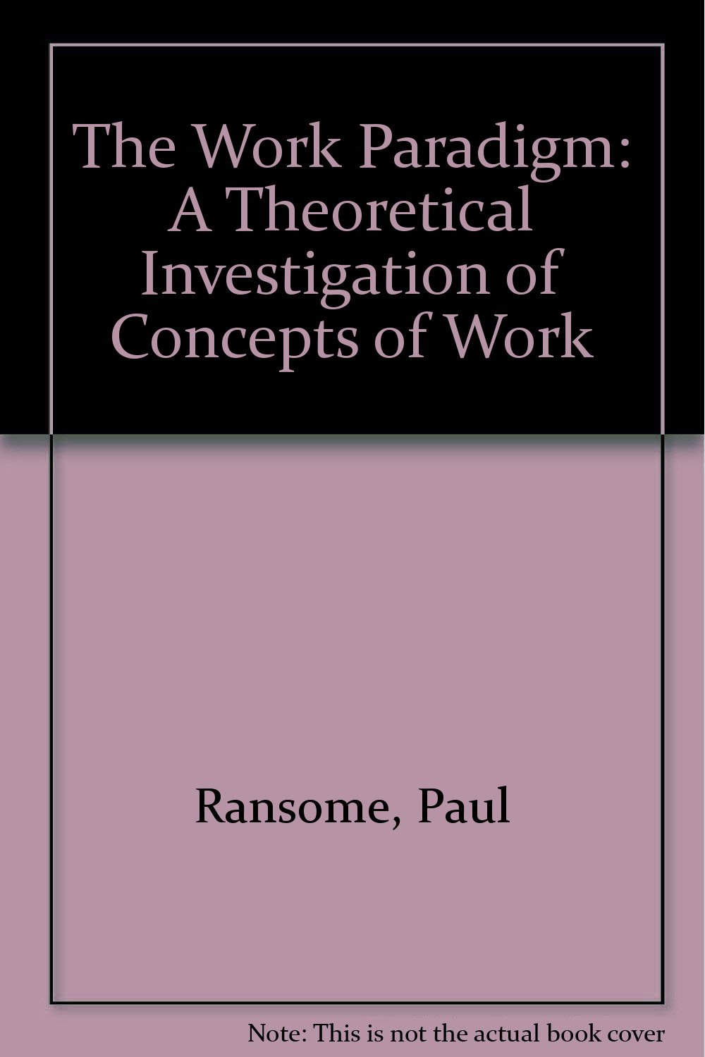 The Work Paradigm: A Theoretical Investigation of Concepts of Work ...