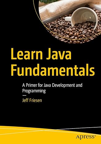 Learn Java Fundamentals: A Primer for Java Development and Programming: Friesen, Jeff ...