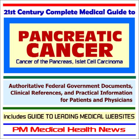21st Century Complete Medical Guide to Pancreatic Cancer and Islet Cell ...