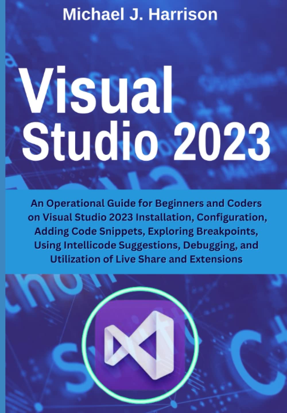 VISUAL STUDIO 2022: An Operational Guide for Beginners and Coders on Visual Studio 2022 ...