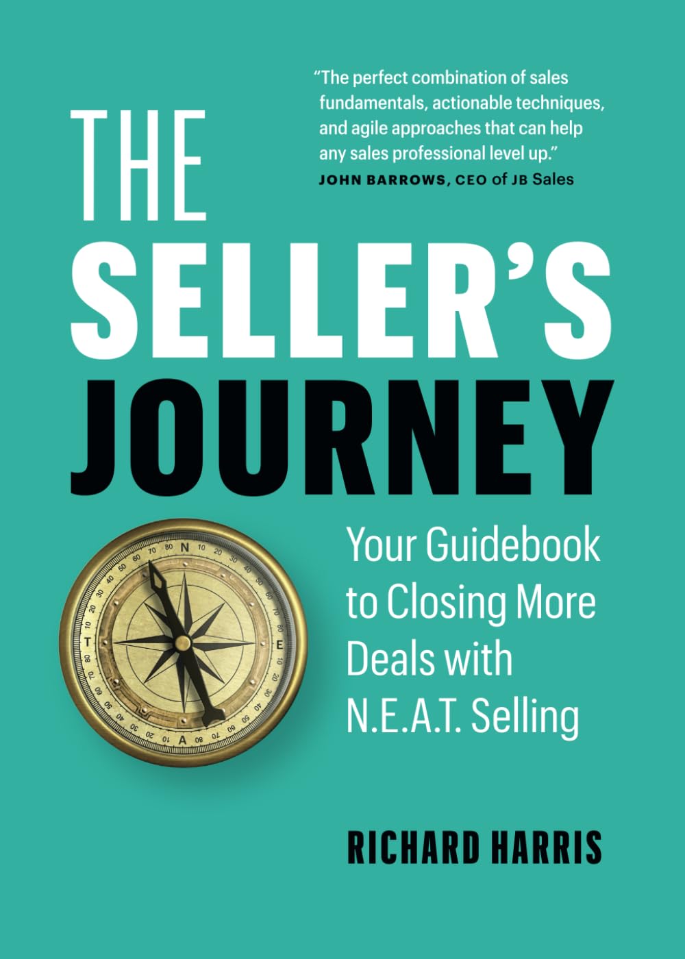 The Seller’s Journey: Your Guidebook to Closing More Deals with N.E.A.T ...