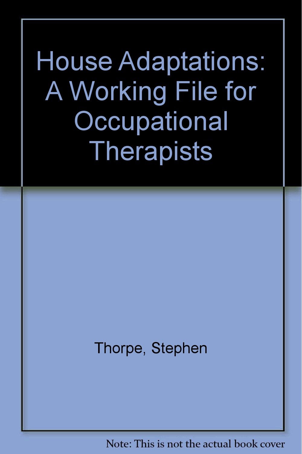 House Adaptations: A Working File for Occupational Therapists: Stephen ...