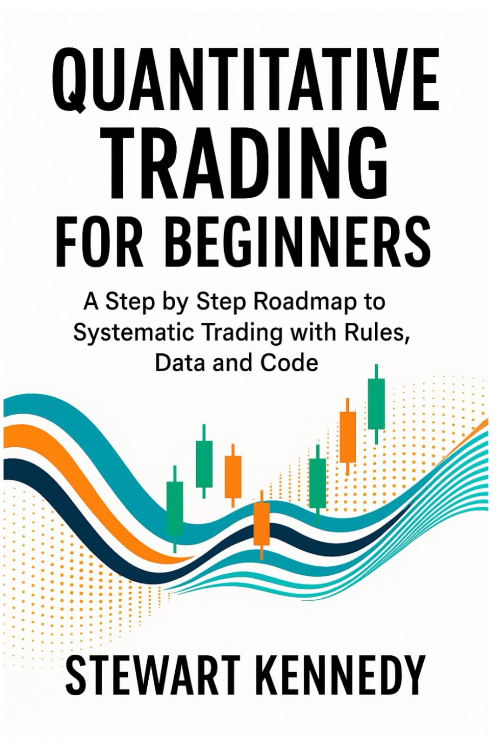 Quantitative Trading for Beginners: A Step by Step Roadmap to ...