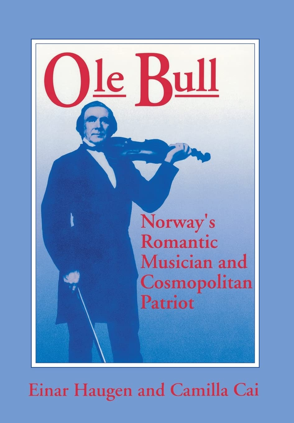 Ole Bull: Norway'S Romantic Musician And Cosmopolitan Patriot: Haugen ...