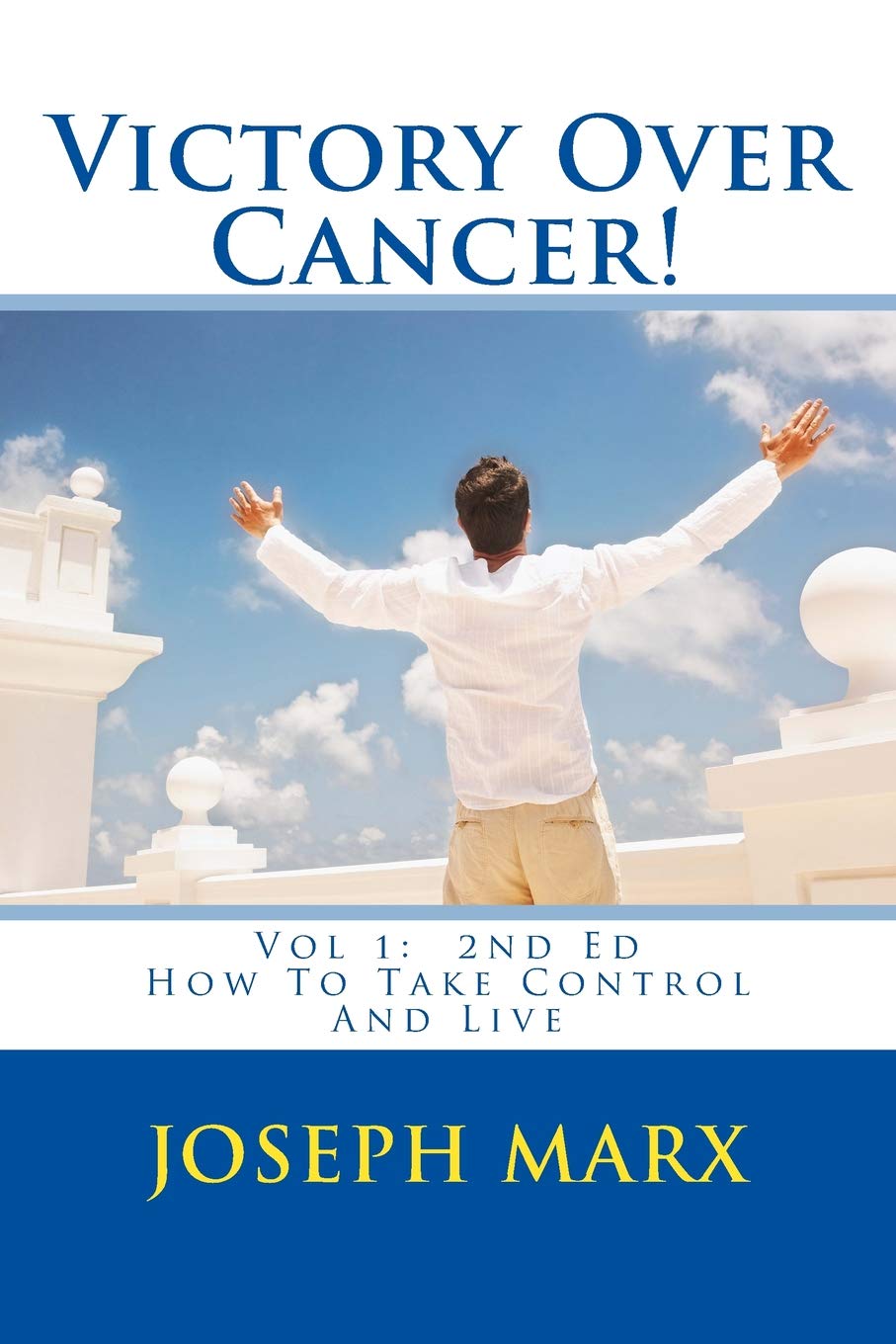 Victory Over Cancer! Vol 1: How To Take Control And Live 2nd Ed: Marx ...