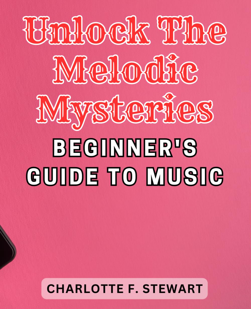 Unlock the Melodic Mysteries: Beginner's Guide to Music: Master Music ...