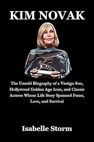 KIM NOVAK: The Untold Biography of a Vertigo Star, Hollywood Golden Age ...