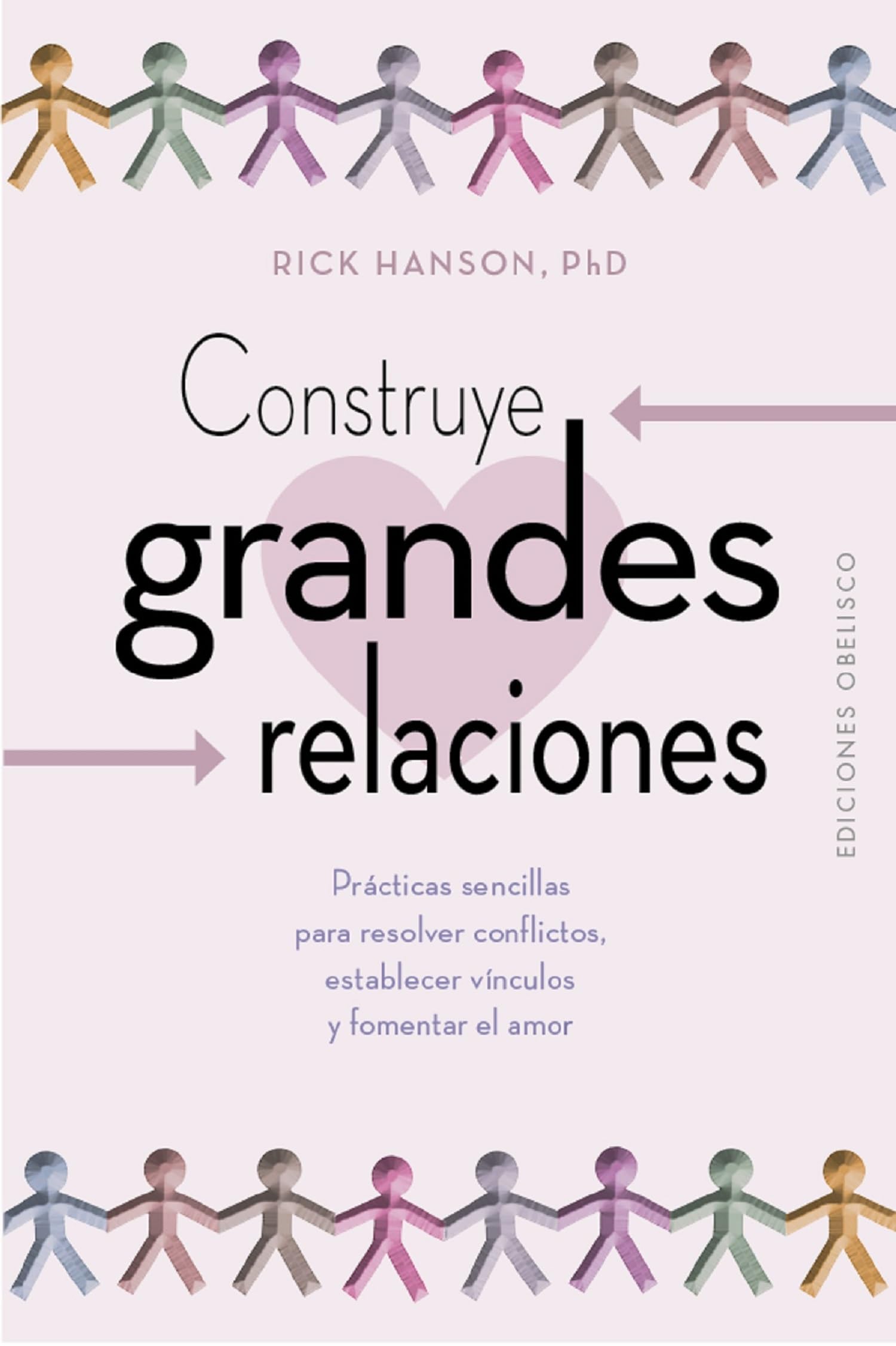 Construye grandes relaciones: Prácticas sencillas para resolver ...