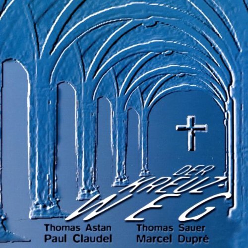 Der Kreuzweg - Sauer,Thomas, Astan,Thomas, Claudel-Dupre: Amazon.de: Musik