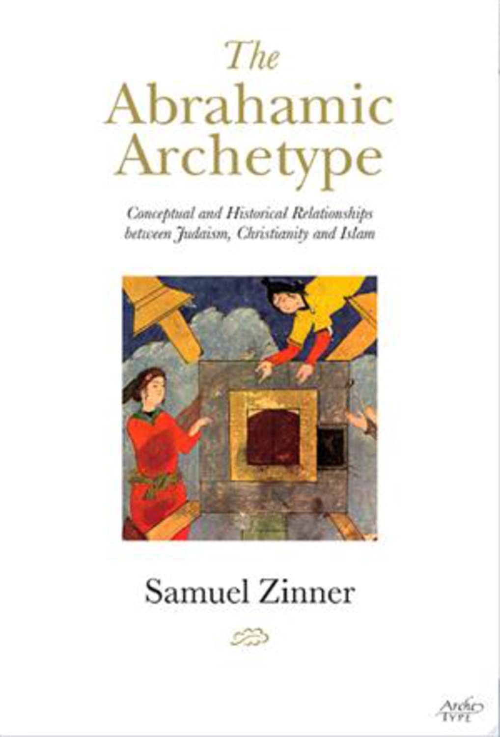 The Abrahamic Archetype: Conceptual and Historical Relationships ...