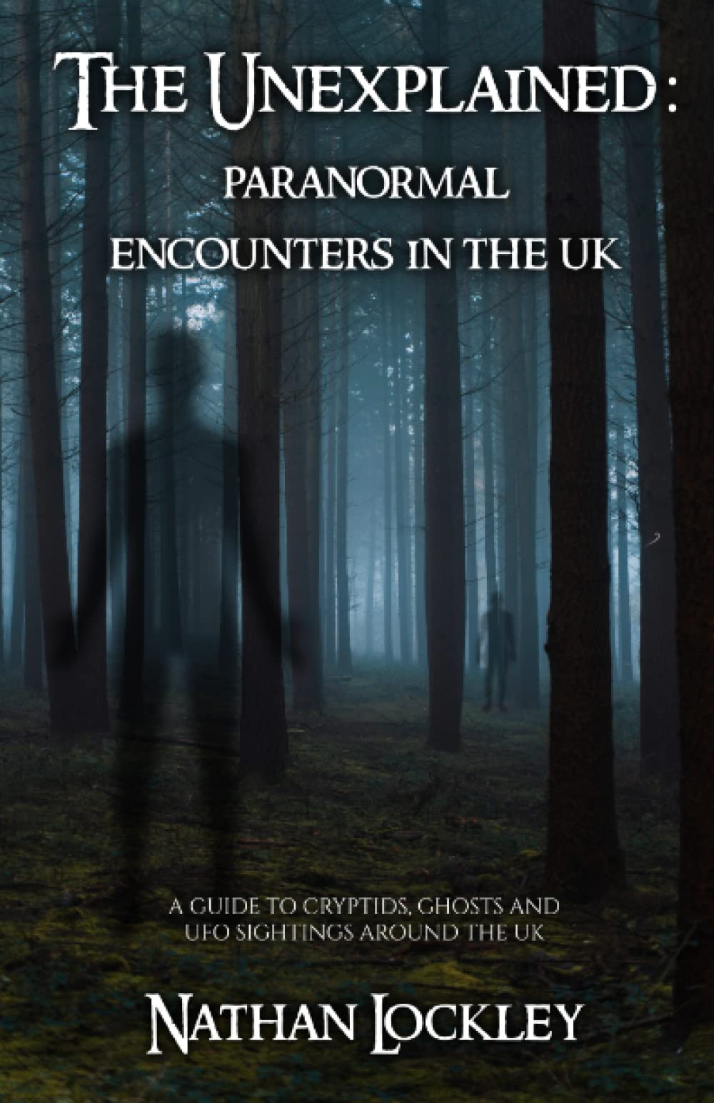 The Unexplained: Paranormal Encounters in the UK: A guide to the ...