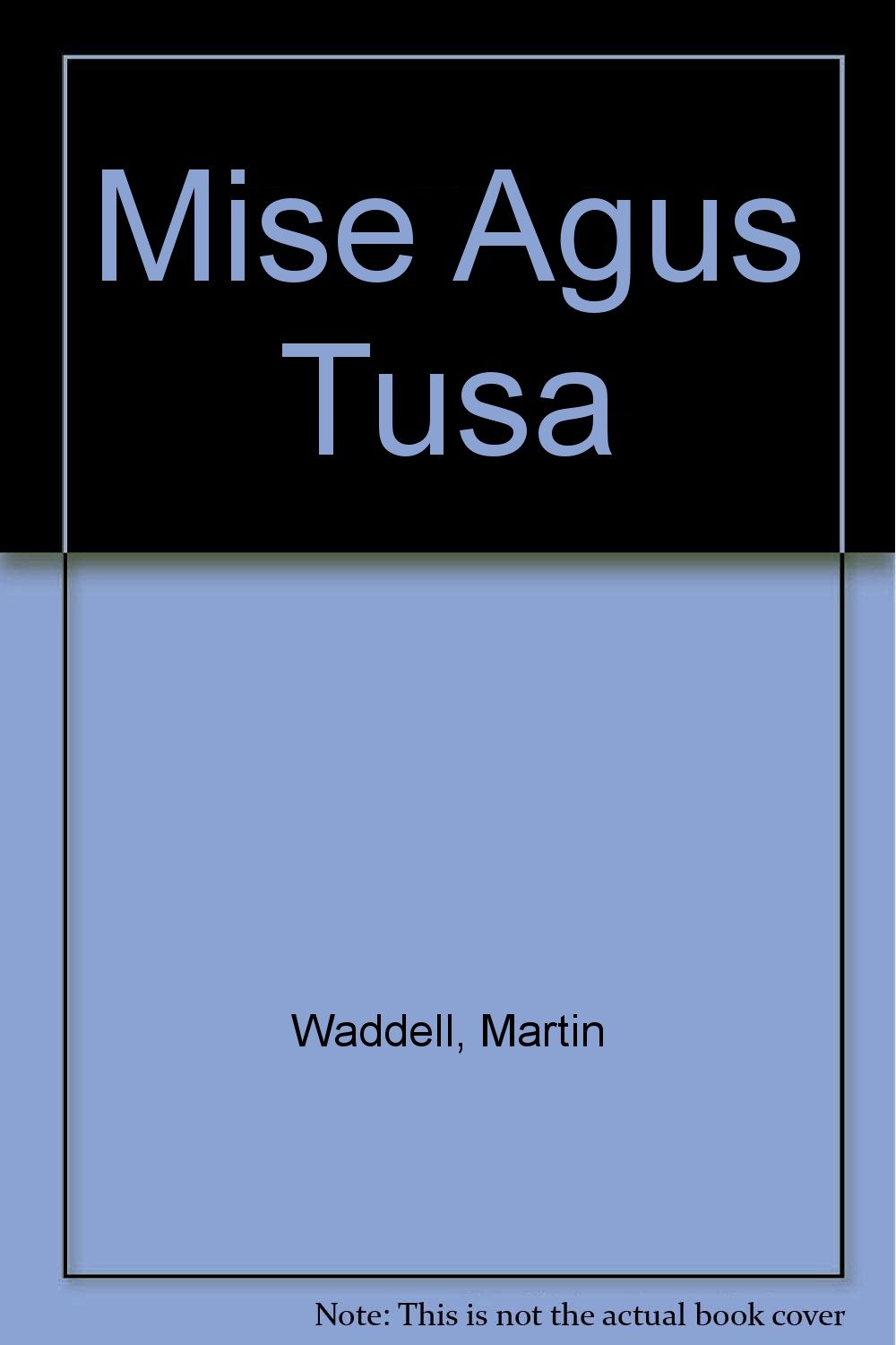 Mise Agus Tusa: Waddell, Martin: 9781857914276: Amazon.com: Books