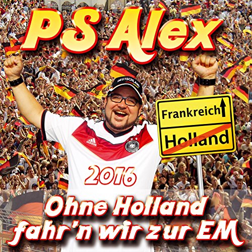 Play Ohne Holland fahr'n wir zur EM 2016 by PS Alex on Amazon Music