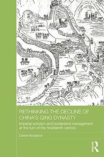 Rethinking the Decline of China's Qing Dynasty: Imperial Activism and ...