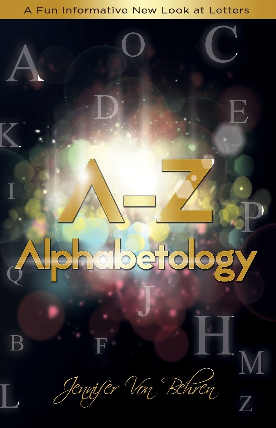 A - Z Alphabetology: A Fun Informative New Look at Letters: Von Behren ...