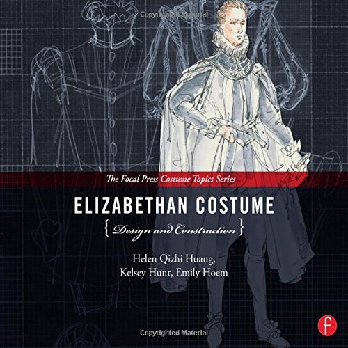 By Helen Q Huang Elizabethan Costume Design and Construction: (The ...