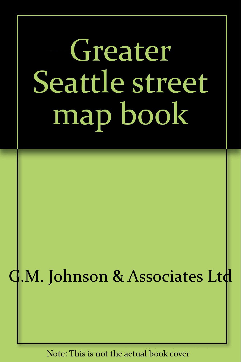Greater Seattle street map book: G.M. Johnson & Associates Ltd ...