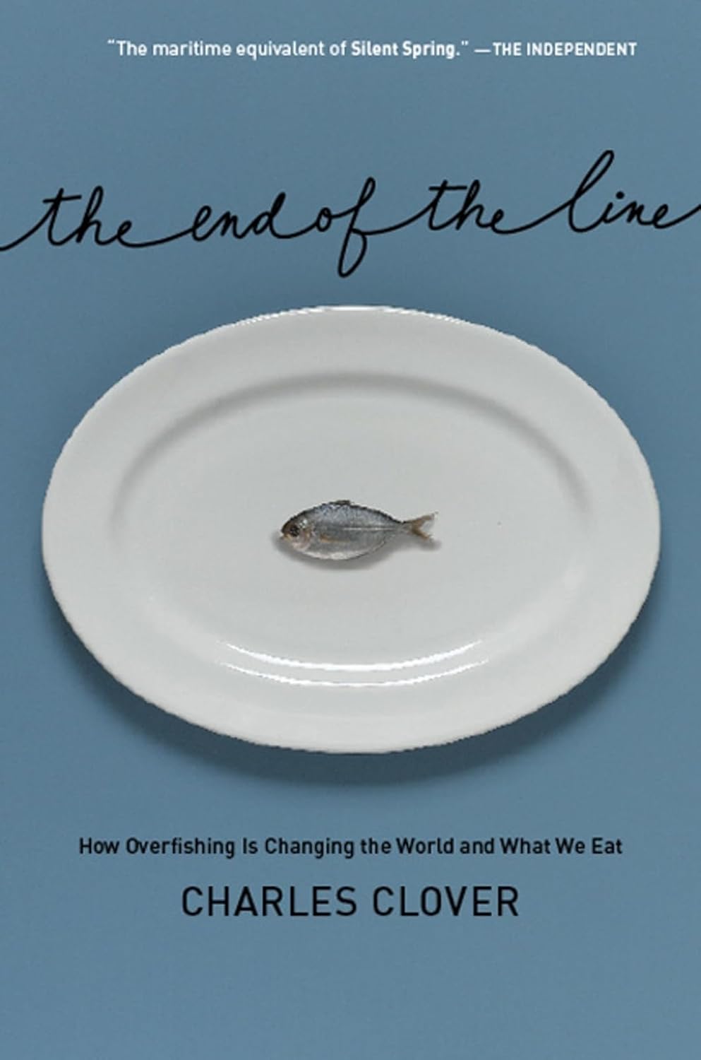 The End of the Line: How Overfishing Is Changing the World and What We ...