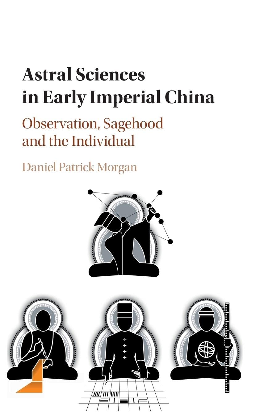 Astral Sciences in Early Imperial China: Observation, Sagehood and the ...