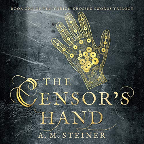 Amazon.com: The Censor's Hand: Book One of the Thrice-Crossed Swords ...