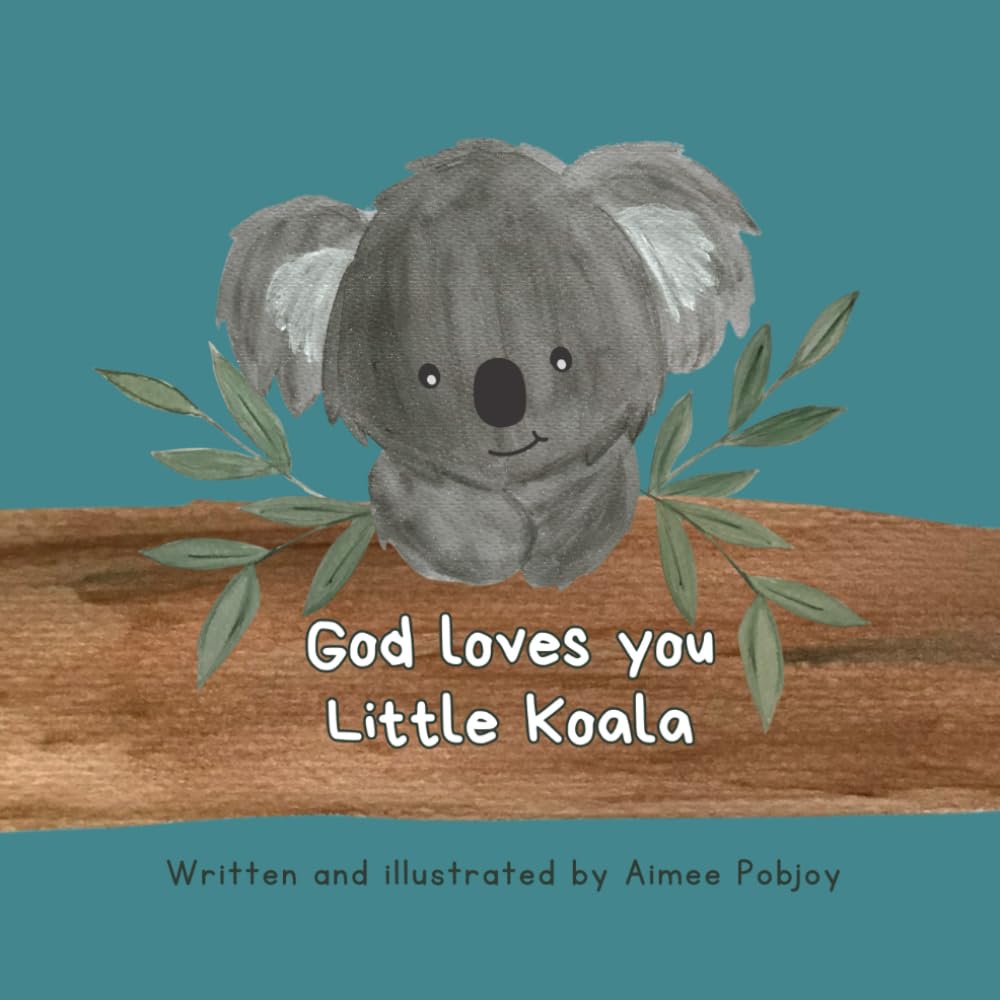 God Loves You Little Koala: Pobjoy, Aimee: 9780646899084: Amazon.com: Books