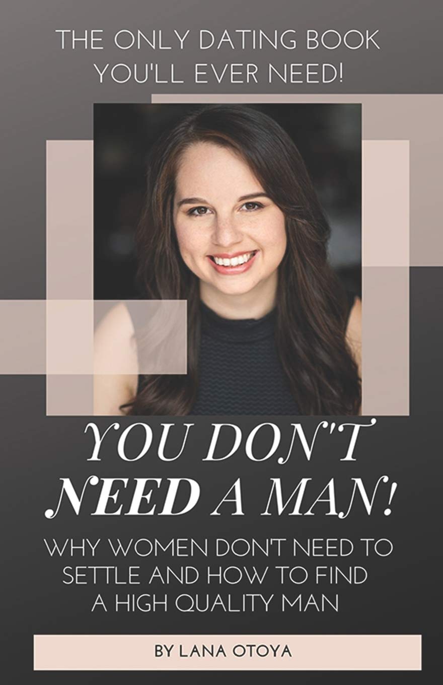 You Don't Need A Man!: Why Women Don't Need To Settle And How To Find A ...