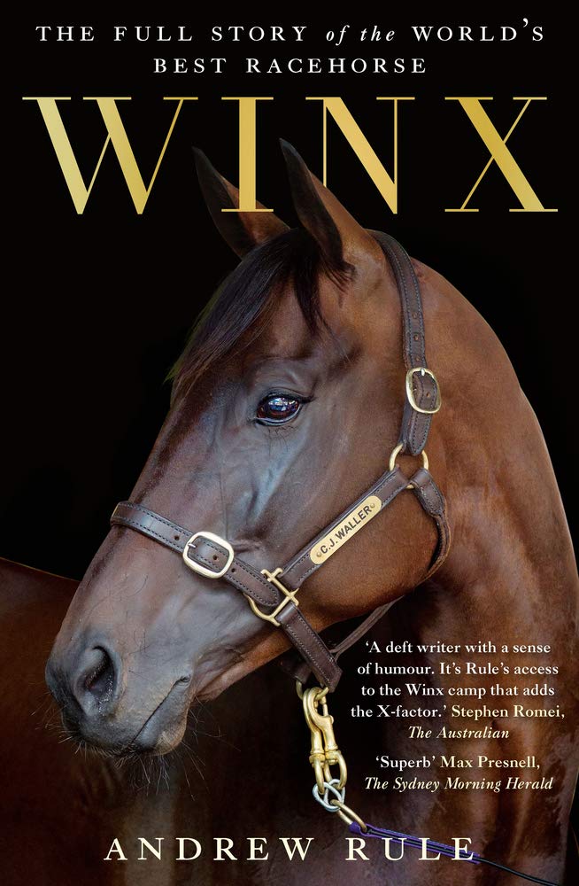 Winx: The Full Story of the World's Best Racehorse: Rule, Andrew ...