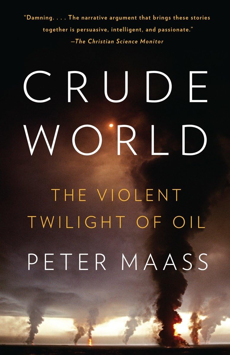 Crude World: The Violent Twilight of Oil: Maass, Peter: 9781400075454 ...