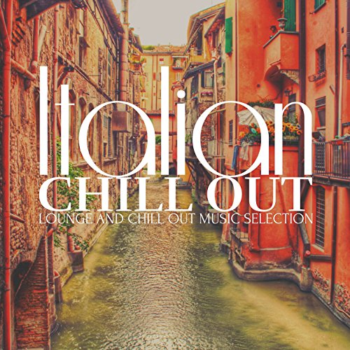 Amazon.co.jp: Italian Chill Out (Lounge and Chill out Music Selection ...