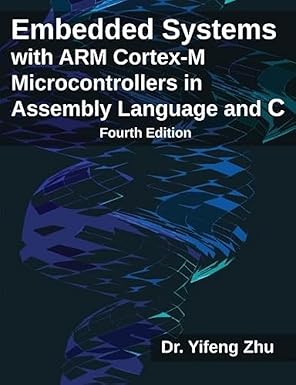 Embedded Systems with ARM Cortex-M Microcontrollers in Assembly Language and C: Fourth Edition ...