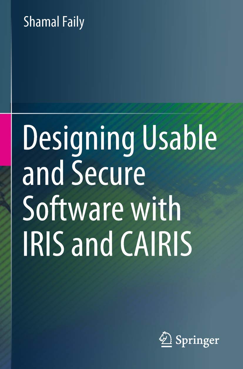 Designing Usable and Secure Software with IRIS and CAIRIS: Faily ...