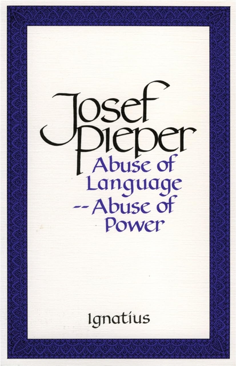 Abuse of Language, Abuse of Power: Pieper, Josef: 9780898703627: Amazon ...