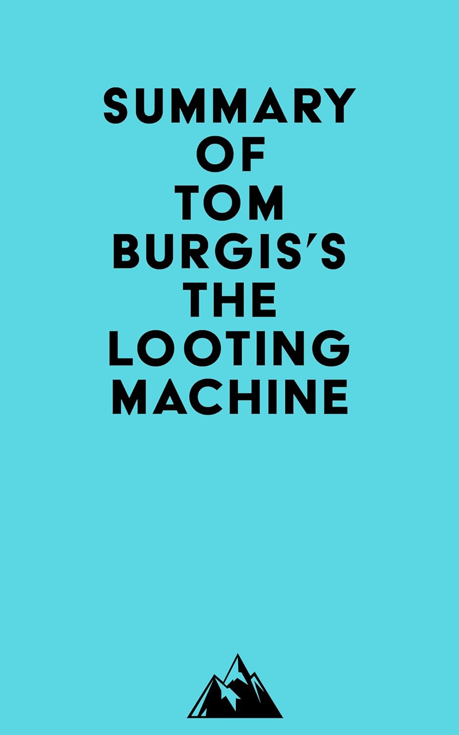 Summary of Tom Burgis's The Looting Machine , Everest Media, - Amazon.com