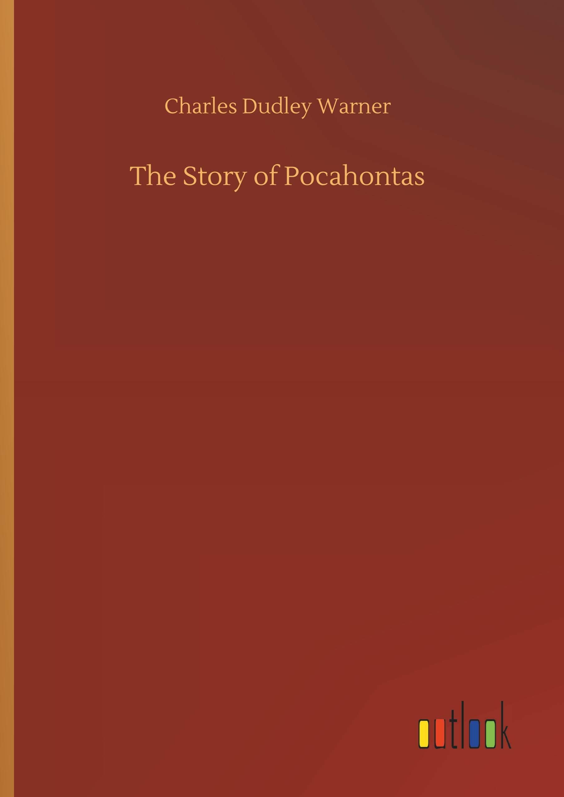 The Story of Pocahontas: Charles Dudley Warner: 9783732645046: Amazon ...