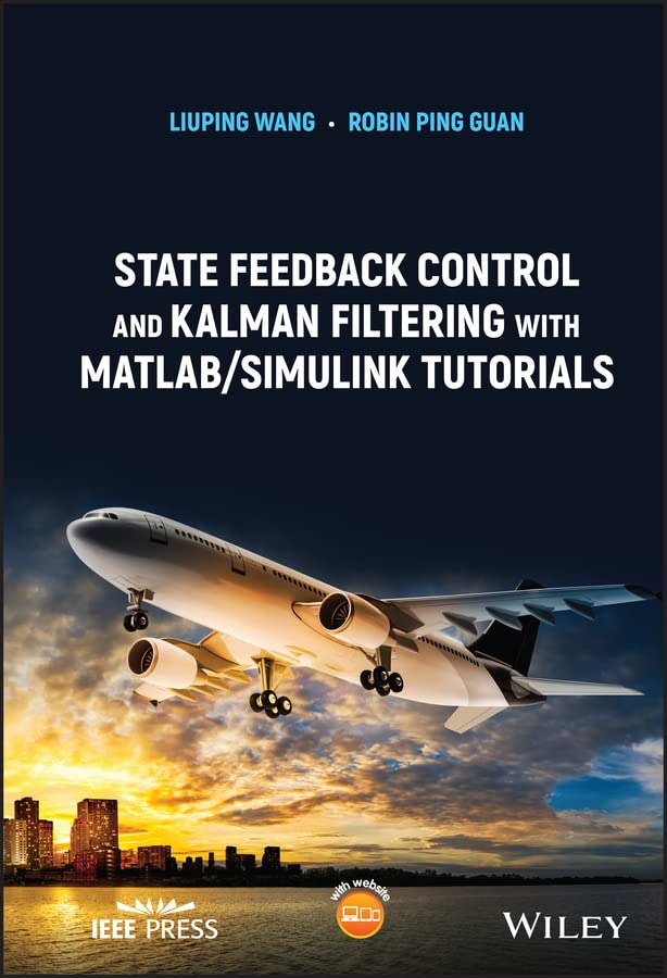 State Feedback Control and Kalman Filtering with MATLAB/Simulink Tutorials (IEEE Press) eBook ...