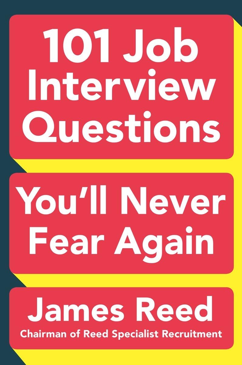 101 Job Interview Questions You'll Never Fear Again: Reed, James ...