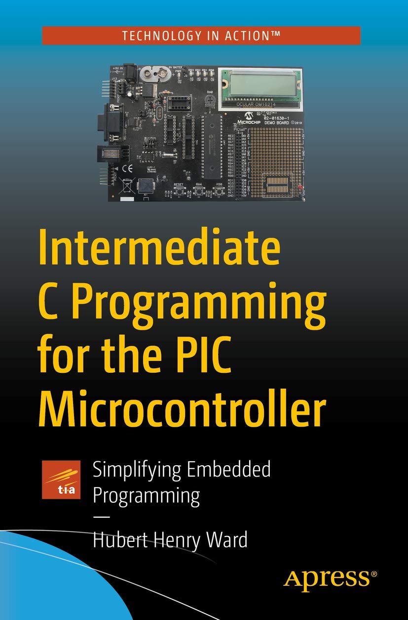 Intermediate C Programming for the PIC Microcontroller: Simplifying Embedded Programming: Ward ...