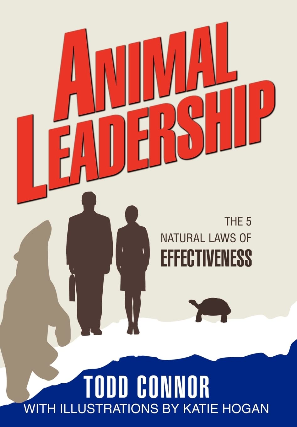 Animal Leadership: The 5 Natural Laws of Effectiveness: Connor, Todd ...
