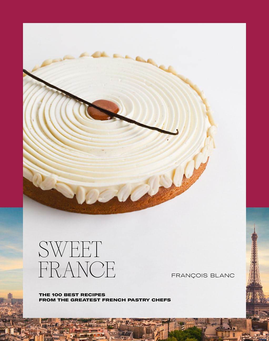 Sweet France: The 100 Best Recipes from the Greatest French Pastry ...