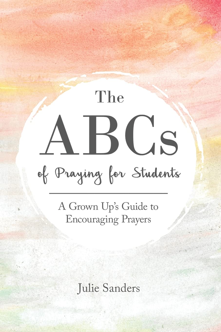 The ABCs of Praying for Students: A Grown Up’s Guide to Encouraging ...