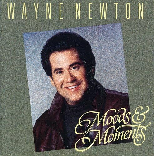 Moods & Moments: Wayne Newton, Scott Sanders, Rick Goodman, Wayne ...