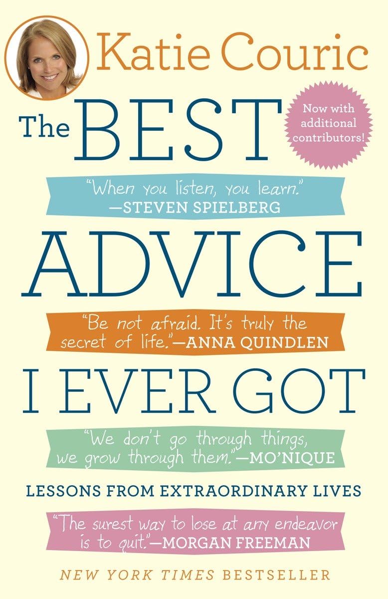 The Best Advice I Ever Got: Lessons from Extraordinary Lives: Couric ...