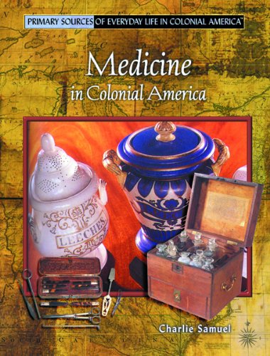 Medicine in Colonial America (Primary Sources of Everyday Life in ...